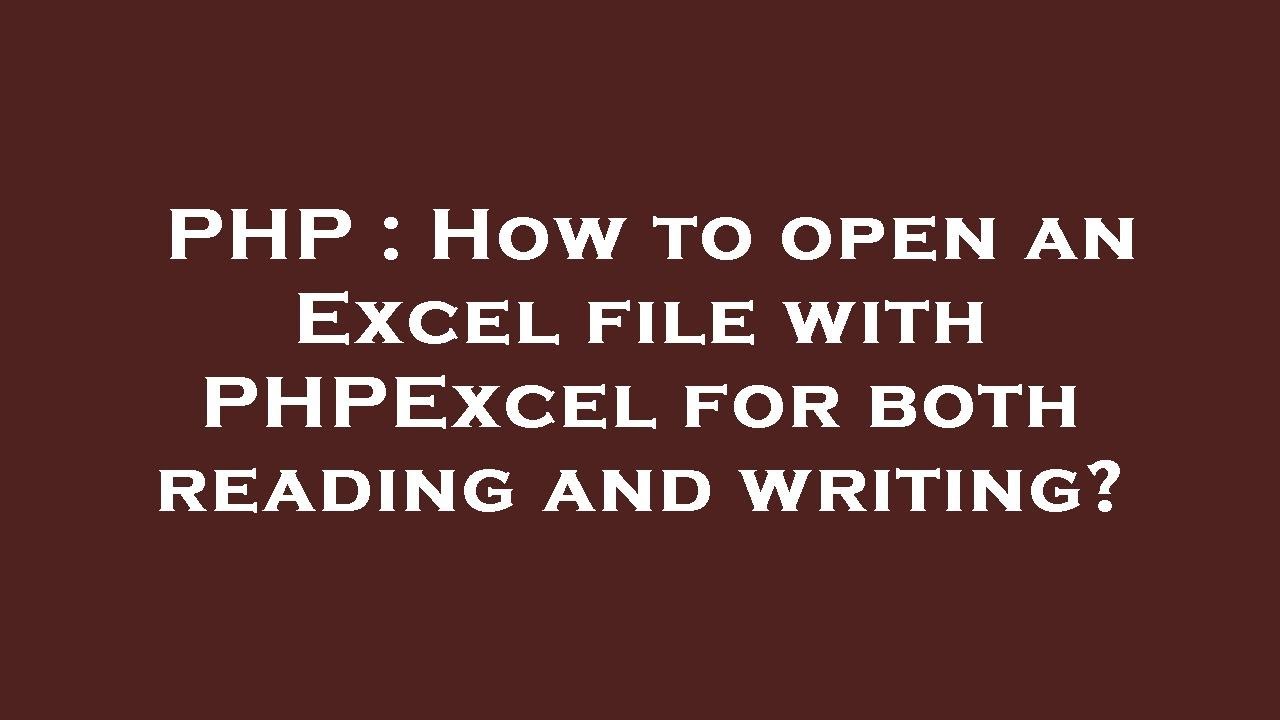 PHP : How to open an Excel file with PHPExcel for both reading and writing?