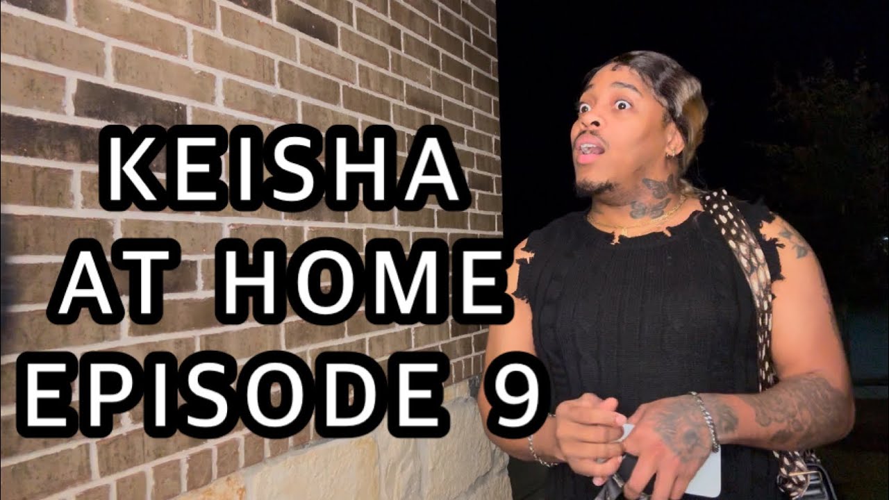 KEISHA AT HOME- Episode 9