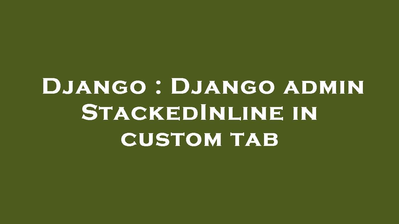 Django : Django admin StackedInline in custom tab