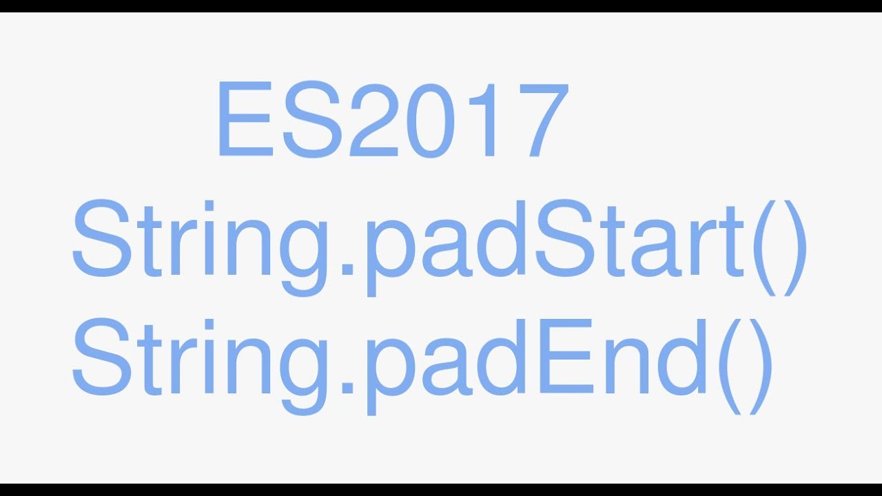 ES2017 String.padStart() String.padEnd() (2017 Javascript)