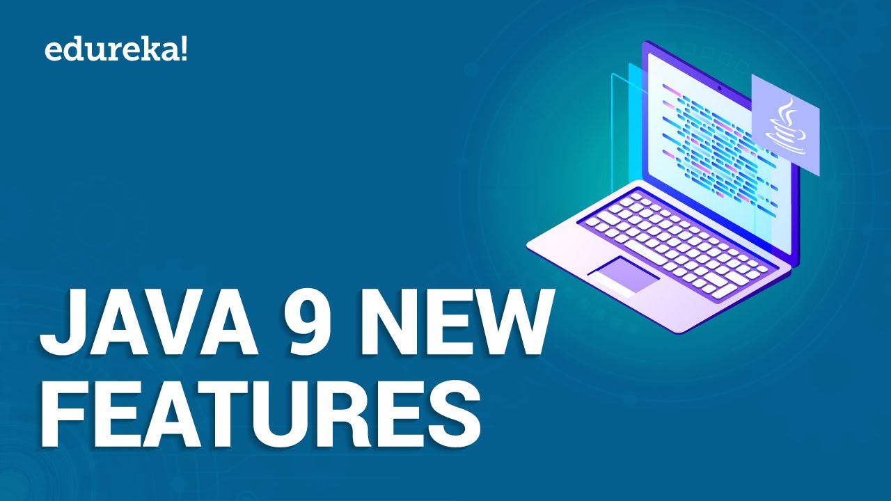 Java 9 New Features | Java Tutorial | What’s New in Java 9 | Java 9 Features With Examples | Edureka