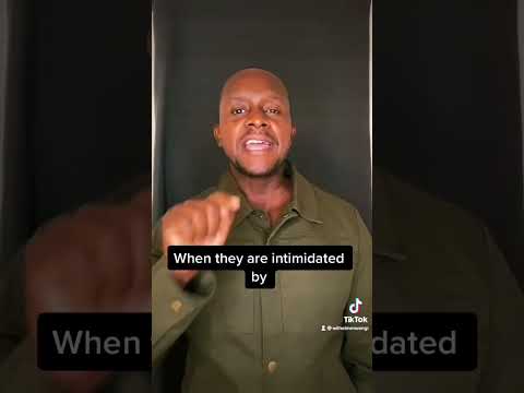 This happens when someone is intimidated by you