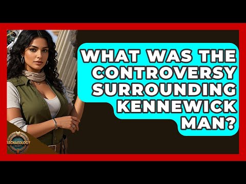 What Was The Controversy Surrounding Kennewick Man? - Archaeology Quest