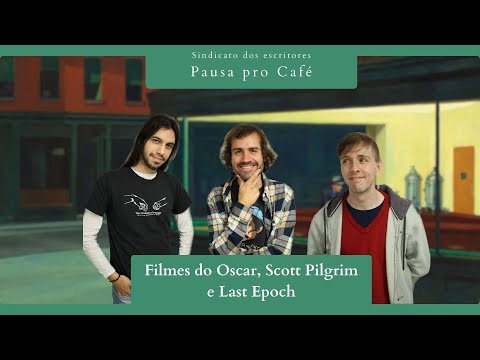 Pausa pro Café #18 – Filmes do Oscar, Scott Pilgrim e Last Epoch ...