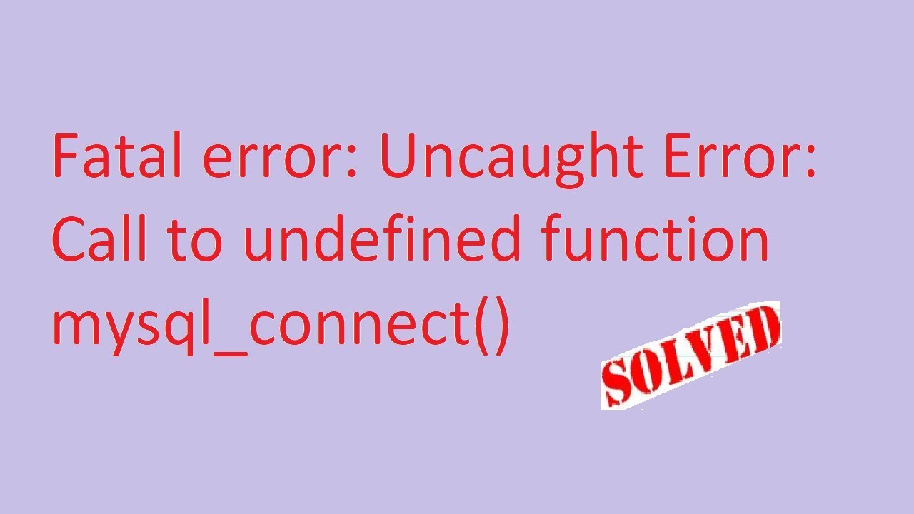 Fatal error: Uncaught Error: Call to undefined function mysql_co0nnect() Fix |Knowledgetechurdu