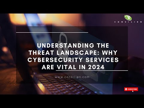 Understanding the 2024 Cyber Threat Landscape: Essential Cybersecurity Services