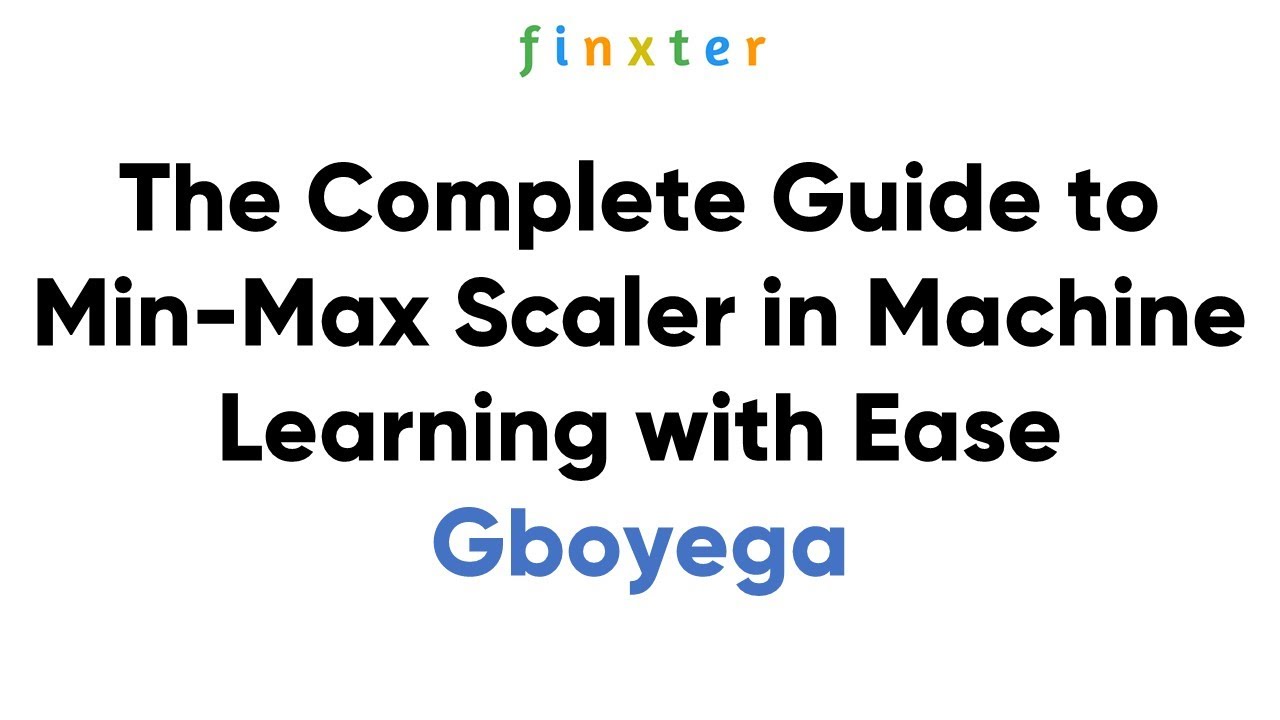 The Complete Guide to Min-Max Scaler in Machine Learning with Ease