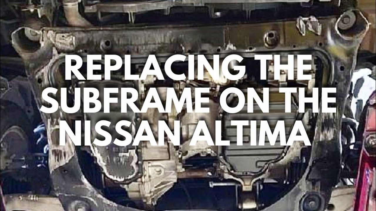 Replacing the Nissan Altima subframe