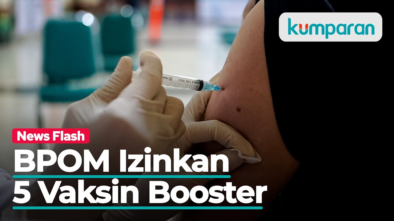 BPOM Izinkan 5 Vaksin Corona untuk Booster, Berikut Daftarnya