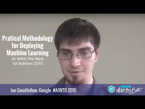 Ian Goodfellow, Google – Practical Methodology for Deploying Machine ...