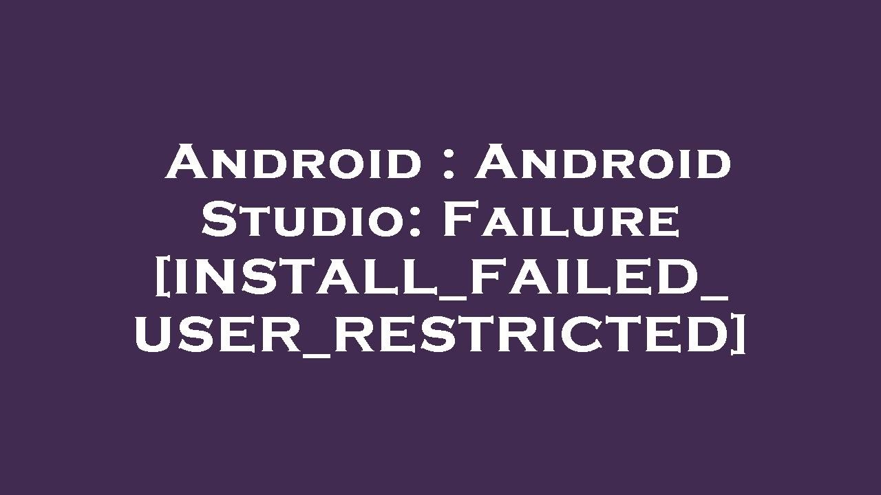 Android : Android Studio: Failure [INSTALL_FAILED_USER_RESTRICTED]