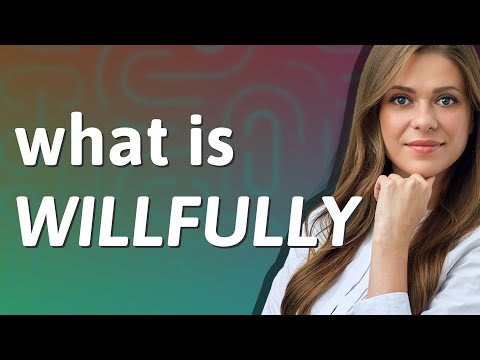 Willfully | meaning of Willfully