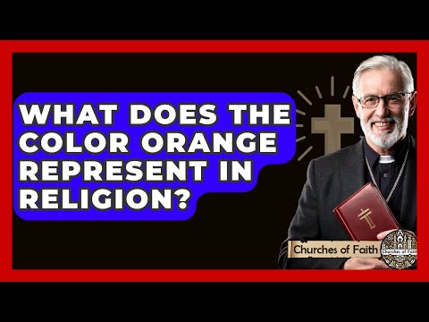 What Does The Color Orange Represent In Religion? - Churches Of Faith