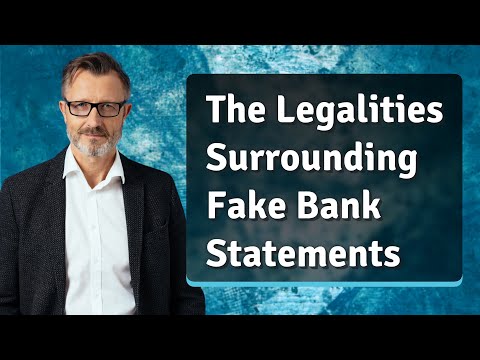 The Legalities Surrounding Fake Bank Statements