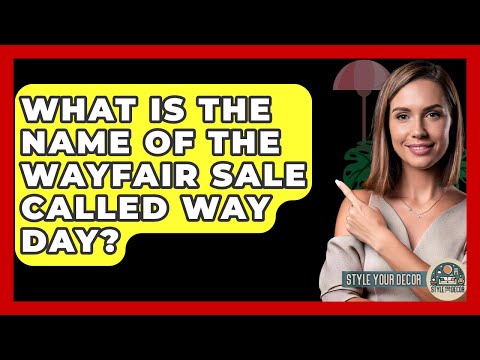What Is The Name Of The Wayfair Sale Called Way Day? - Style Your Decor