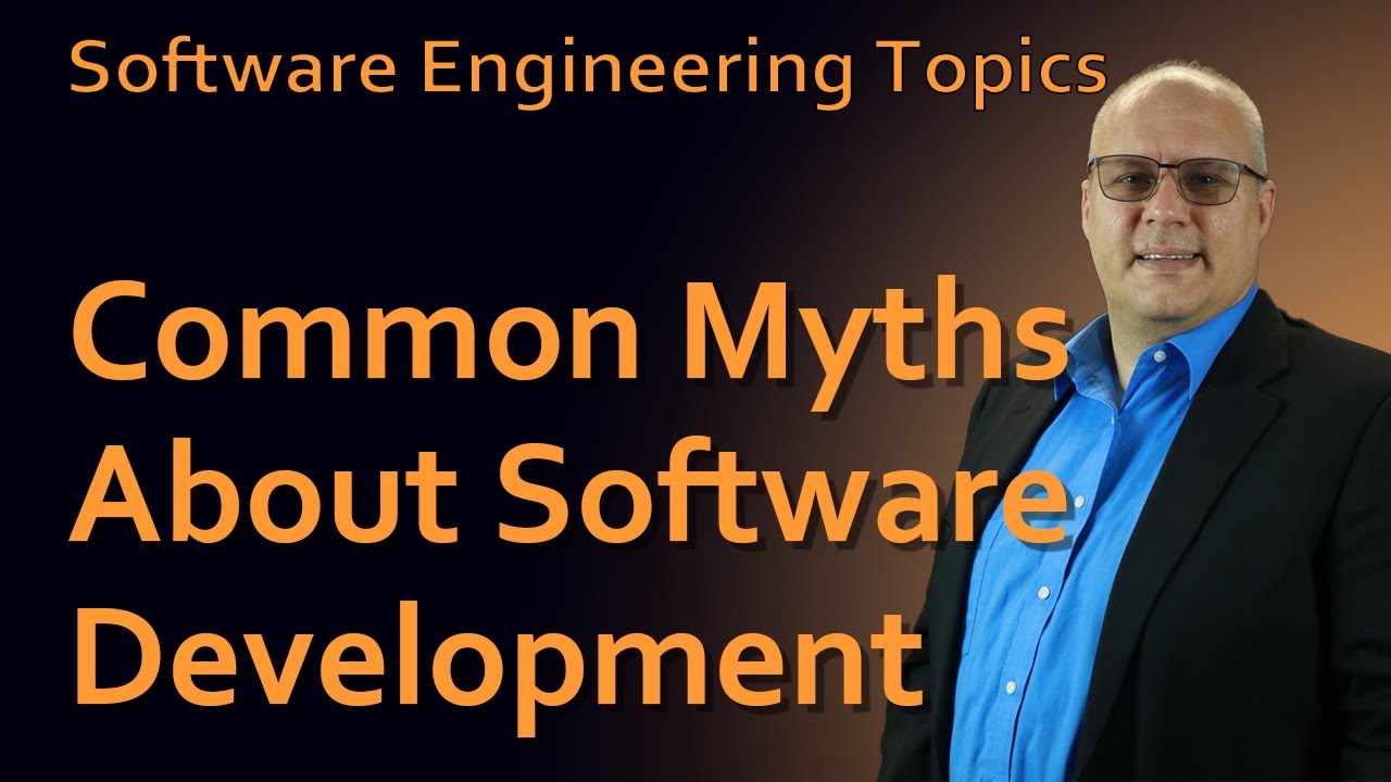 Software Engineering - 10 - Common Myths About Software Development