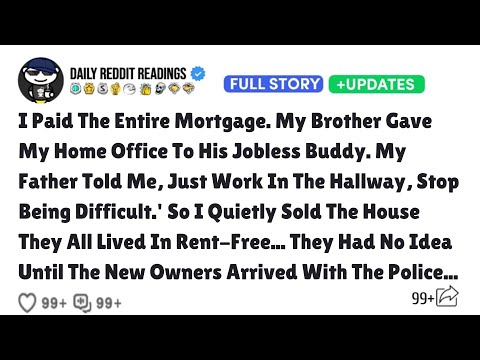 I Paid The Entire Mortgage. My Brother Gave My Home Office To His Jobless Buddy. My Father Told Me