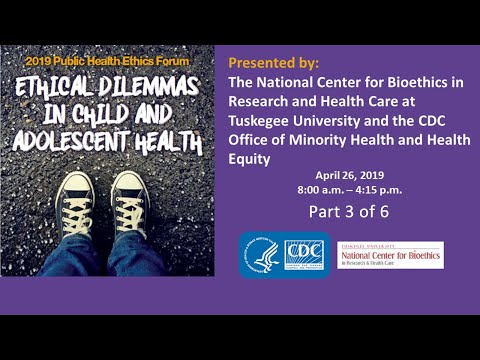 2019 Public Health Ethics Forum: Ethical Dilemmas in Child and Adolescent Health - Part 3 of 6