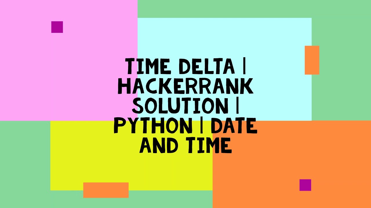 TIME DELTA | HACKERRANK SOLUTION | PYTHON | DATE AND TIME