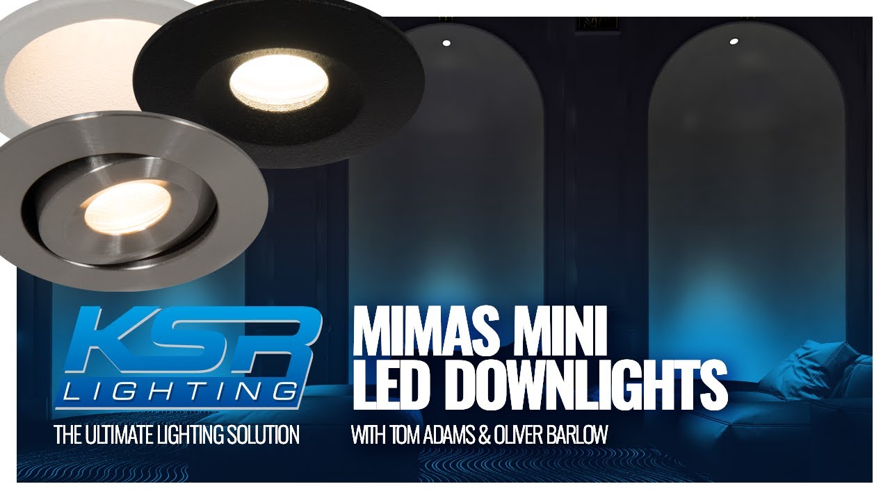 KSR Lighting Mimas Mini LED Downlight Range - With Tom Adams & Oliver Barlow