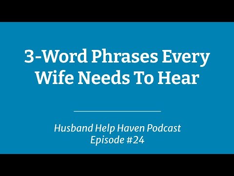 Three Word Phrases Every Wife Needs To Hear