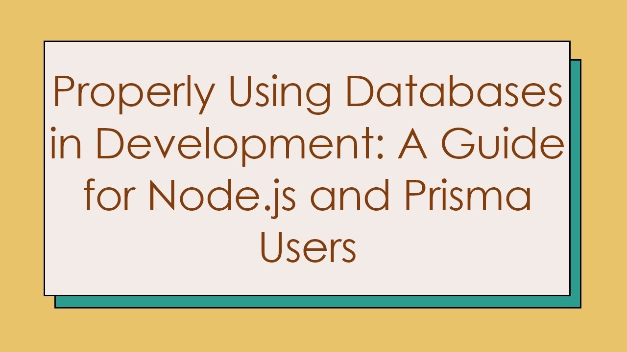 Properly Using Databases in Development: A Guide for Node.js and Prisma Users
