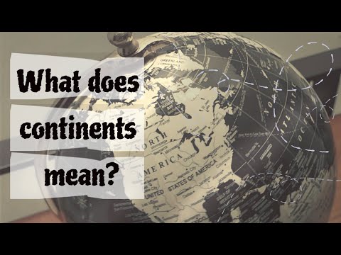 What does continents mean?