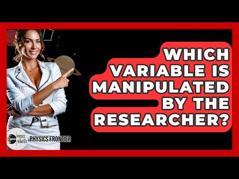 Which Variable Is Manipulated By The Researcher? - Physics Frontier