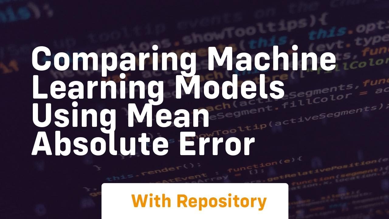 comparing machine learning models using mean absolute error