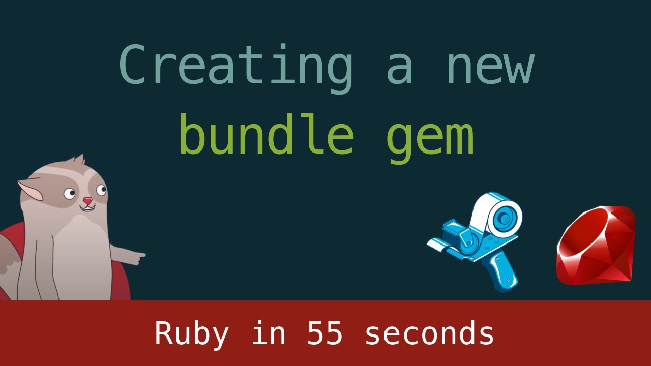 Ruby in 55 Seconds: Creating a new bundle gem