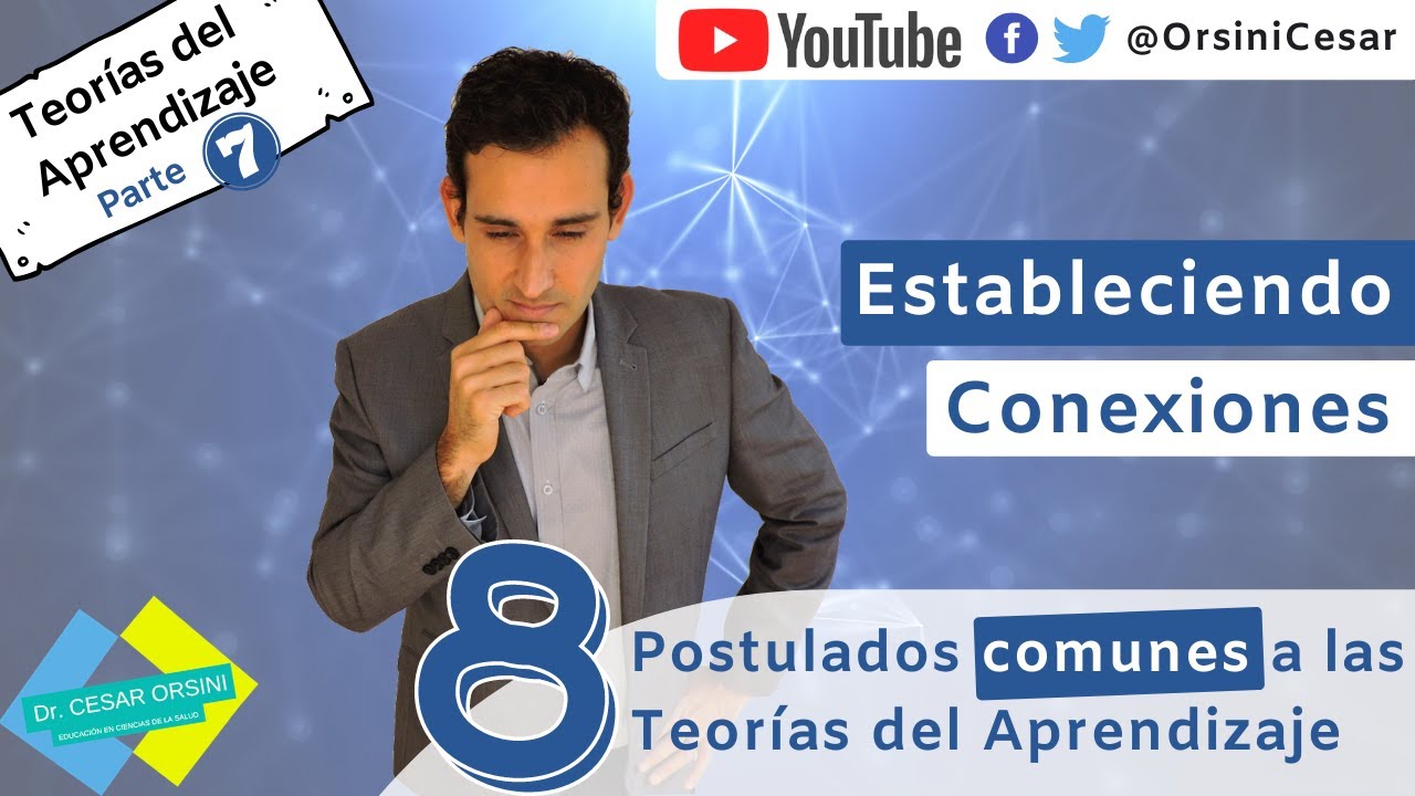 Estableciendo Conexiones: 8 postulados comunes a las Teorías del Aprendizaje | Dr. Cesar Orsini