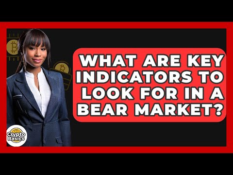 What Are Key Indicators To Look For In A Bear Market? - CryptoBasics360.com