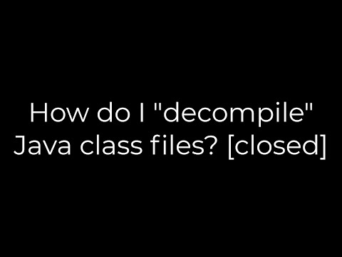 Java :How do I "decompile" Java class files? [closed](5solution)