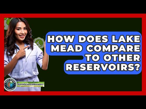 How Does Lake Mead Compare To Other Reservoirs? - Earth Science Answers