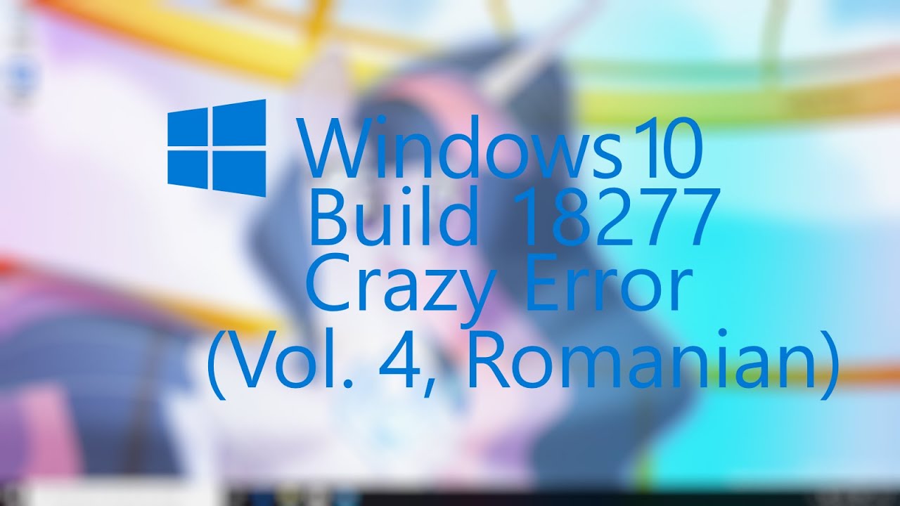 Windows 10 Crazy Error Vol. 4 | Build 18277 | Romanian | 1600x900 | 720p60