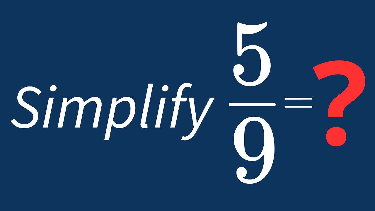 Simplify 5/9 Into Its Simplest Form