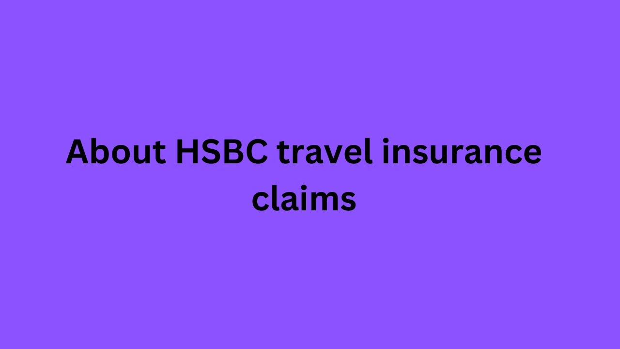 About HSBC travel insurance claims