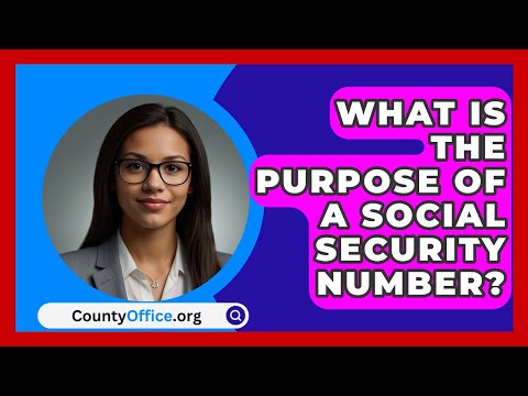 What Is the Purpose of a Social Security Number? | CountyOffice News