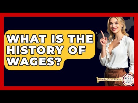 What Is The History Of Wages? - Stories of the States