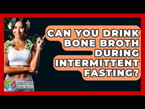 Can You Drink Bone Broth During Intermittent Fasting? - Holistic Balance And Bliss