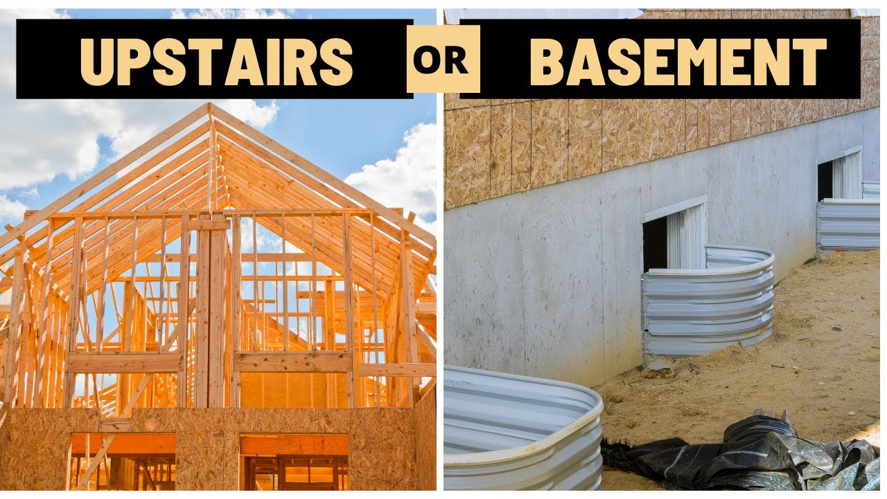 Should I Build Up or Down? Basement or Upstairs?