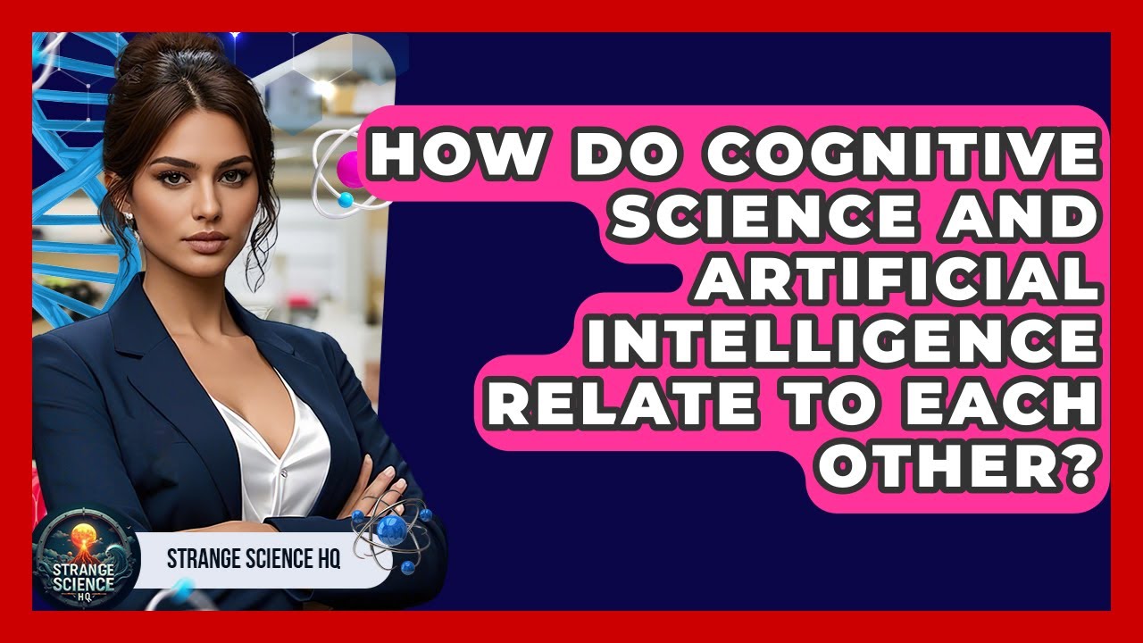 How Do Cognitive Science and Artificial Intelligence Relate to Each Other? - Strange Science HQ