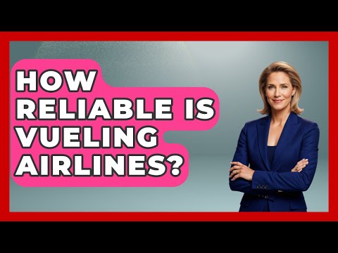 How Reliable Is Vueling Airlines? - Exploring Southwest Europe