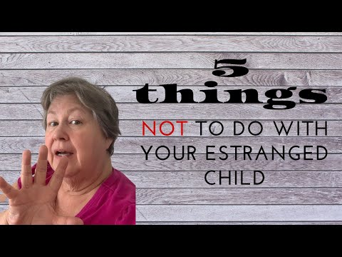 5 Things NOT to do with your estranged child. #estranged