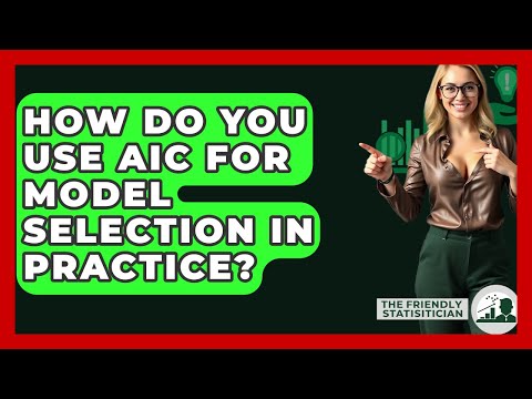 How Do You Use AIC For Model Selection In Practice? - The Friendly Statistician