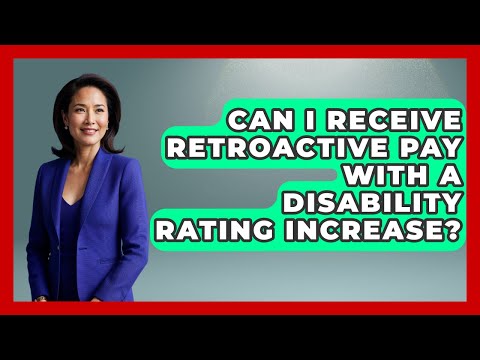 Can I Receive Retroactive Pay With a Disability Rating Increase? | Veteran Community Guide