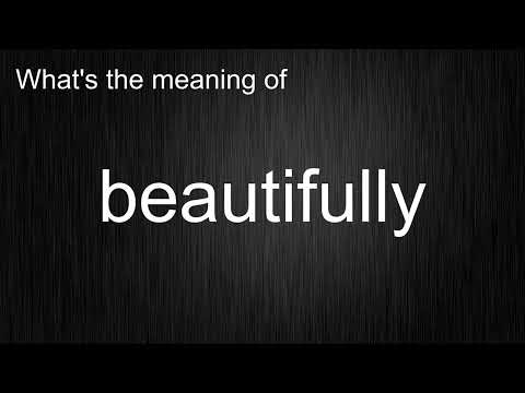 What's the meaning of "beautifully", How to pronounce beautifully?