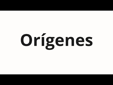 How to pronounce Orígenes