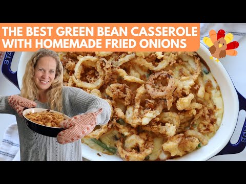 The Best Green Bean Casserole with Homemade Fried Onions