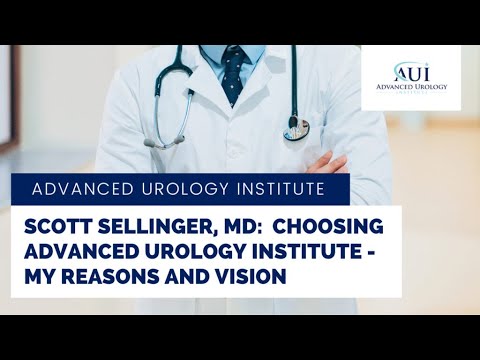 Scott Sellinger, MD: Choosing Advanced Urology Institute - My Reasons and Vision